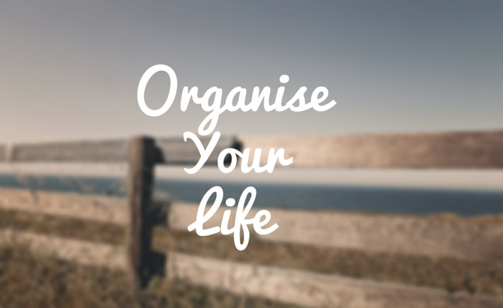5 Top Tips to Organise Your Life